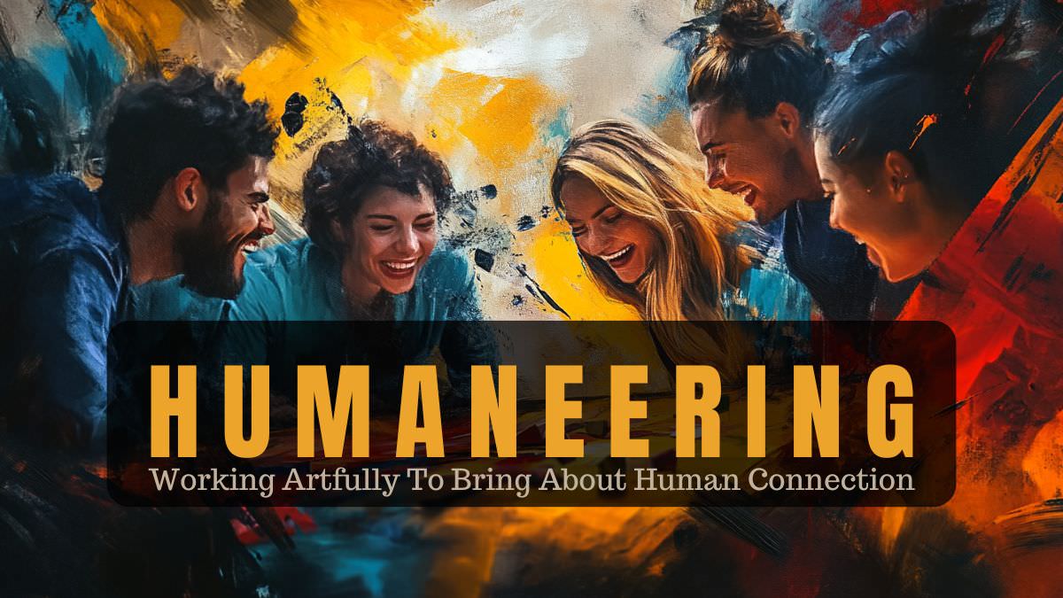 Humaneering: Working Artfully To Bring About Human Connection ‣ Jeff Turner